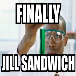 Meme Personalizado - Finally Jill Sandwich - 31504569