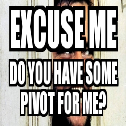 Meme Personalizado - Excuse me do you have some pivot for me? - 31506137
