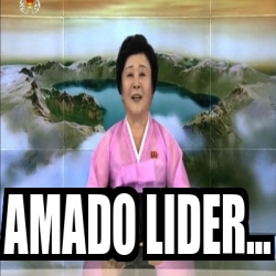 Meme Personalizado - amado lider... - 31508454