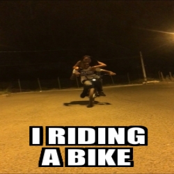 Meme Personalizado - i RIDING A BIKE - 31509424
