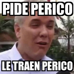 Meme Personalizado - Pide perico le traen perico - 31510003