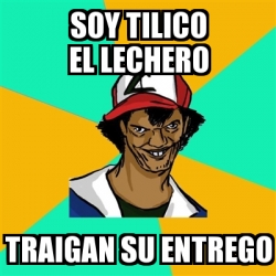 Meme Ash Pedreiro - SOY TILICO EL LECHERO Traigan su entrego - 31511295