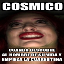 Meme Personalizado - cosmico cuando descubre al.hombre de su vida y ...