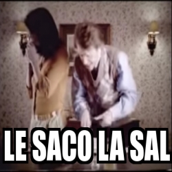 Meme Personalizado - Le saco la sal - 31514102