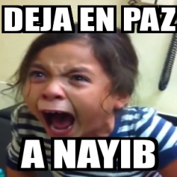 Meme Personalizado - DEJA EN PAZ A NAYIB - 31514935