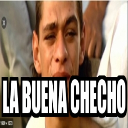 Meme Personalizado - LA BUENA CHECHO - 31515685