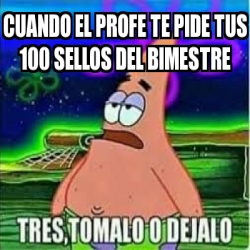 Meme Personalizado - cuando el profe te pide tus 100 sellos del ...