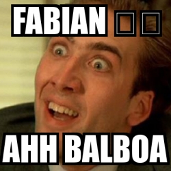 Meme No me digas - Fabian â “â “ Ahh balboa - 31516448