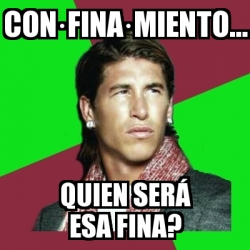 Meme Sergio Ramos - ConÂ·FinaÂ·Miento... Quien serÃ¡ esa Fina? - 31517043