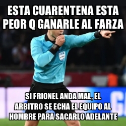 Meme Personalizado - ESTA CUARENTENA ESTA PEOR Q GANARLE AL FARZA SI ...