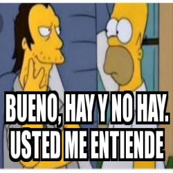 Meme Personalizado - Bueno, hay y no hay. Usted me entiende - 31517693