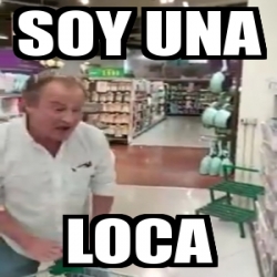 Meme Personalizado - Soy una Loca - 31517777
