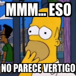 Meme Personalizado - mmm... ESO NO PARECE vertigo - 31520370