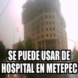 Meme Personalizado - se puede usar de hospital en metepec - 31521159