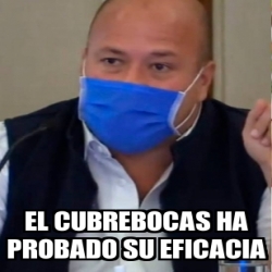 Meme Personalizado - El cubrebocas ha probado su eficacia - 31522790