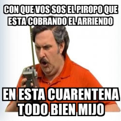 Meme Personalizado - Con que vos sos el piropo que esta cobrando el ...