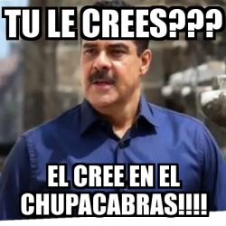 Meme Personalizado - Tu le crees??? El cree en el chupacabras ...