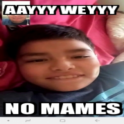 Meme Personalizado - Aayyy weyyy No mames - 31525730