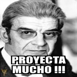 Meme Personalizado - proyecta mucho !!! - 31525865