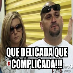 Meme Personalizado - Que delicada que complicada!!! - 31526184