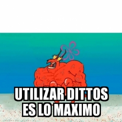 Meme Personalizado - Utilizar dittos es lo maximo - 31527231