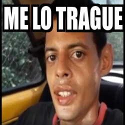Meme Personalizado - me lo trague - 31527484
