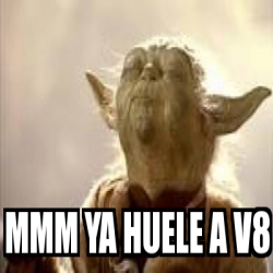 Meme Personalizado - mmm ya huele a v8 - 31527840