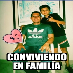 Meme Personalizado - Conviviendo en familia - 31528394