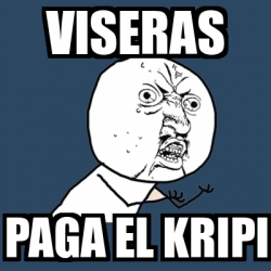 Meme Y U No - viseras paga el kripi - 31528478