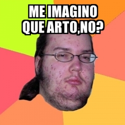Meme Friki - me imagino que arto,no? - 31528945