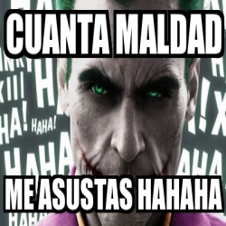 Meme Personalizado - Cuanta maldad Me asustas hahaha - 31529819