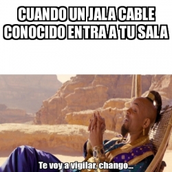 Meme Personalizado - Cuando un jala cable conocido entra a tu sala ...