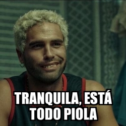 Meme Personalizado - tranquila, estÃ¡ todo piola - 31530272