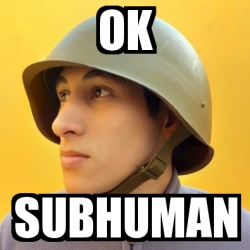 Meme Personalizado - ok subhuman - 31530440