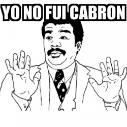 Meme Ay Si - Yo no fui cabron - 31531644