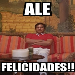 Meme Personalizado - ALE Felicidades!! - 31531729