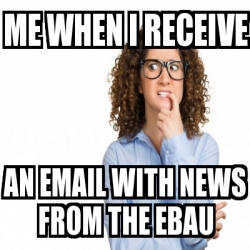 Meme Personalizado - ME When i receive an email with news from the EBAU ...