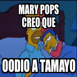 Meme Personalizado - Mary pops creo que Oodio a Tamayo - 31532541