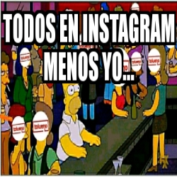 Meme Personalizado - Todos en Instagram menos yo... - 31533410