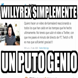 Meme Personalizado - Willyrex simplemente un puto genio - 31534268
