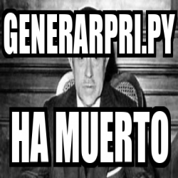 Meme Personalizado - generarpri.py ha muerto - 31534356