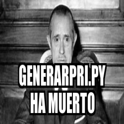 Meme Personalizado - GENERARPRI.PY ha muerto - 31534357