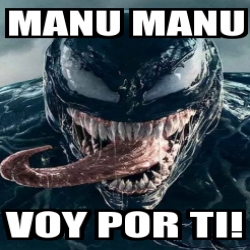 Meme Personalizado - Manu manu Voy por ti! - 31536507