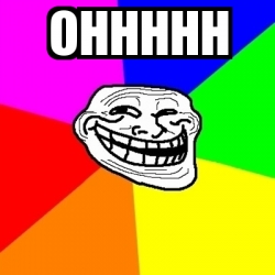 Meme Troll - ohhhhh - 31536802