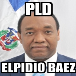 Meme Personalizado - pld elpidio baez - 31537014