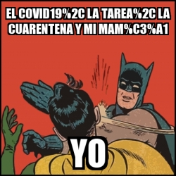Meme Batman slaps Robin - El covid19%2C la tarea%2C la cuarentena y mi ...