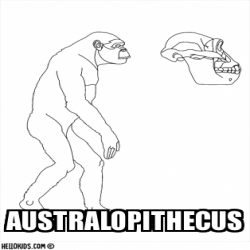 Meme Personalizado - Australopithecus - 31538762