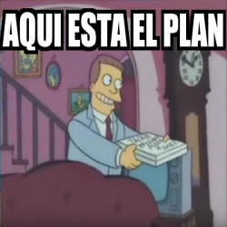 Meme Personalizado - AQUI esta el plan - 31539262