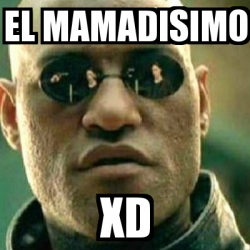 Meme What If I Told You - EL MAMADISIMO XD - 31539868