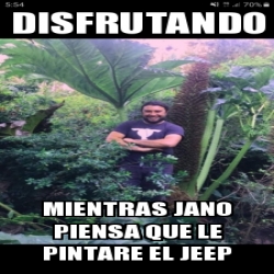 Meme Personalizado - DISFRUTANDO MIENTRAS JANO PIENSA QUE LE PINTARE EL ...
